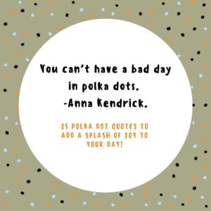 25 Polka Dot Quotes For Instagram Captions - Claire Justine