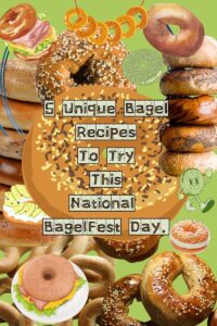 5 Unique Bagel Recipes To Try This National BagelFest Day - Claire Justine
